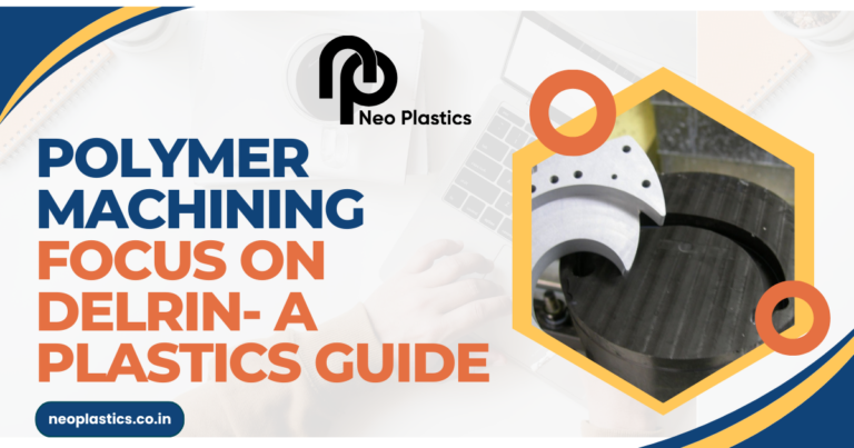 Polymer Machining: Focus on Delrin- A Plastics Guide – Neo Plastics ...
